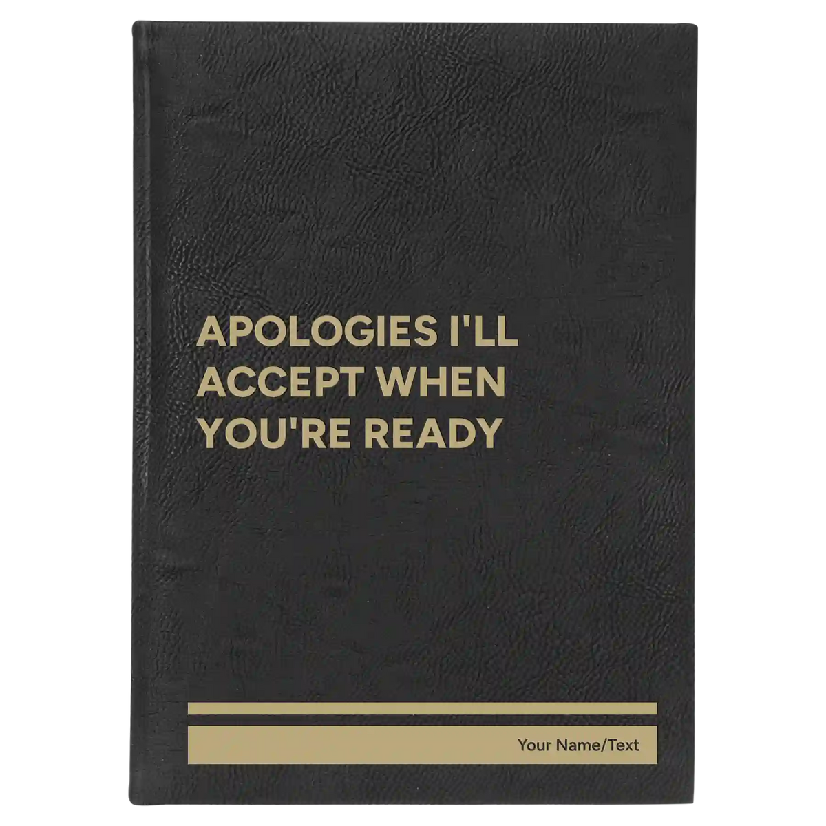 Personalized Apologies Ill Accept When Youre Ready Leatherette Sketch ...
