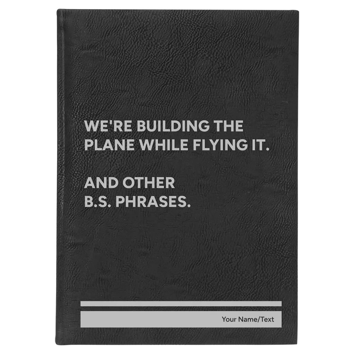 Personalized We're Building The Plane While Flying It. And Other B.S ...
