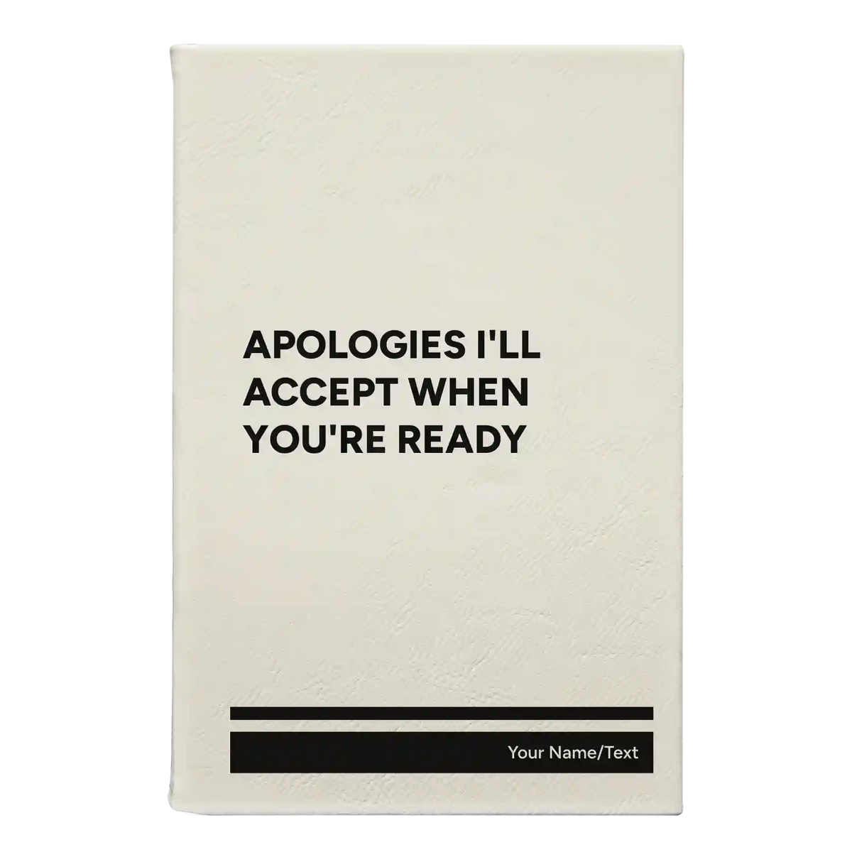Personalized Apologies Ill Accept When Youre Ready Leatherette Sketch ...